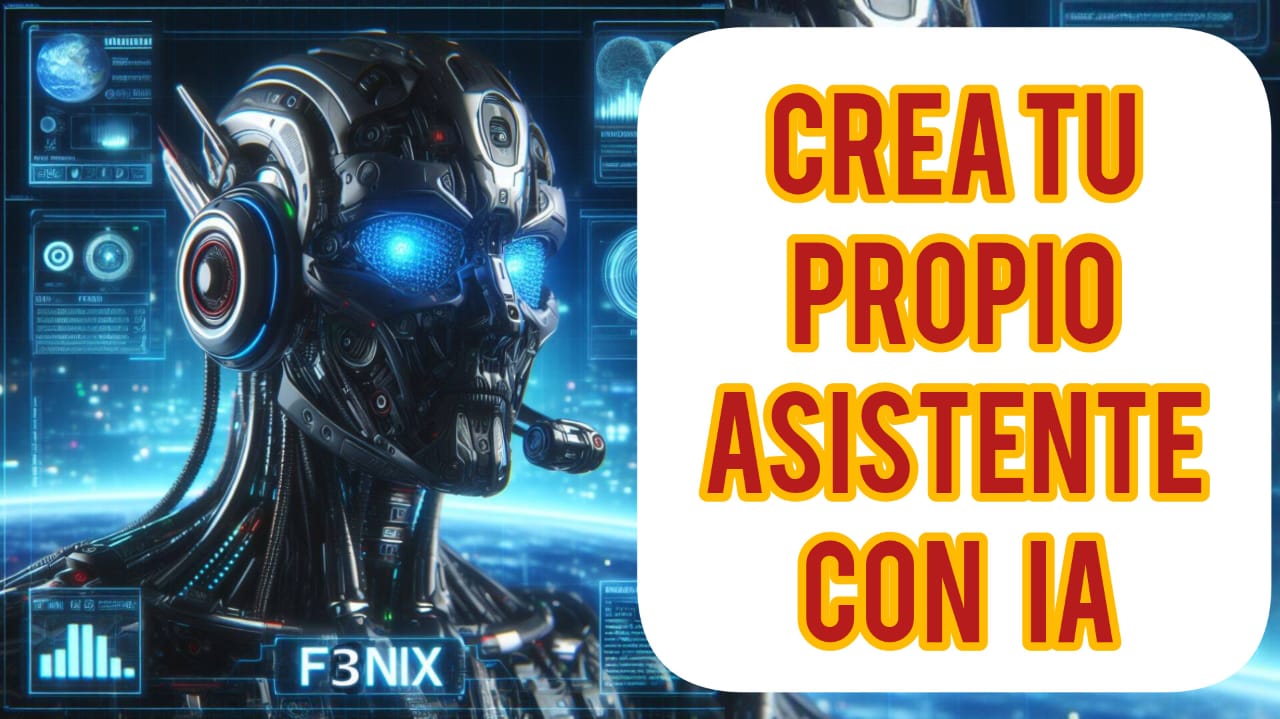 Crea tu propio asistente de ia mejor que CHATGPT - f3nixtech.com